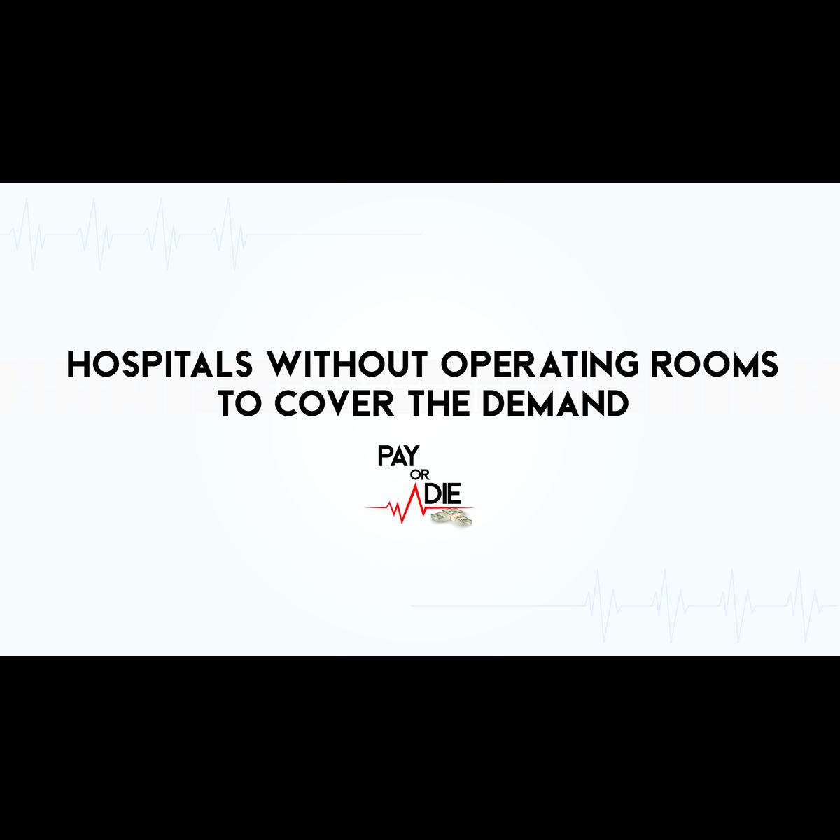 PAY OR DIE - Hospitals without operating rooms to cover the demand
